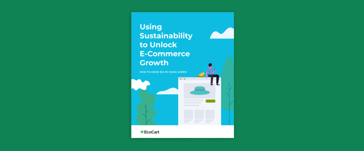 Using Sustainability to Unlock Ecommerce Growth - EcoCart